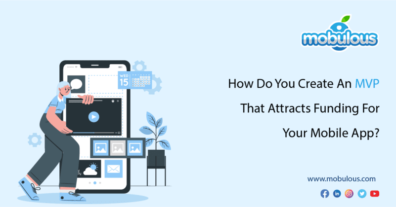 How Do You Create An MVP That Attracts Funding For Your Mobile App? - Mobulous Blogs