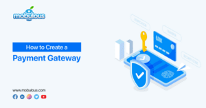 How to Create a Payment Gateway? @ 2024 - Mobulous Blogs