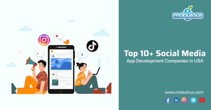 Top 10+ Social Media App Development Companies in USA - Mobulous Blogs