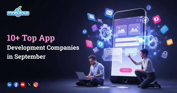 9 Top App Development Companies in September 2025 (Updated) - Mobulous Blogs